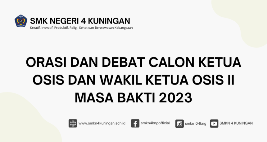 Orasi Dan Debat Calon Ketua OSIS dan Wakil Ketua OSIS II Masa Bakti 2023 - SMK Negeri 4 Kuningan